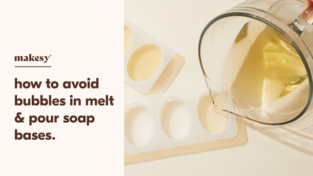 How To Avoid Bubbles In Melt & Pour Soap | makesy®